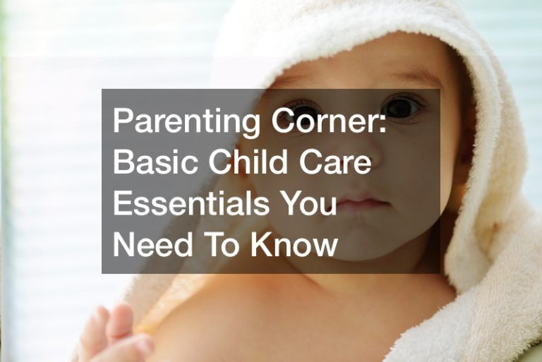 Parenting Corner Basic Child Care Essentials You Need To Know