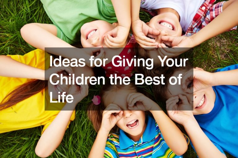 Ideas for Giving Your Children the Best of Life - Children First America