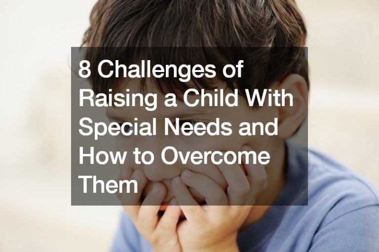8 Challenges of Raising a Child With Special Needs and How to Overcome Them