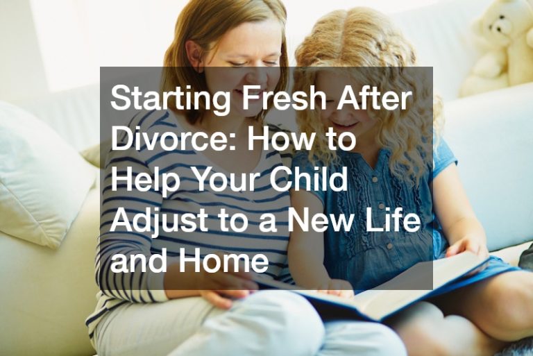 Starting Fresh After Divorce: How to Help Your Child Adjust to a New ...