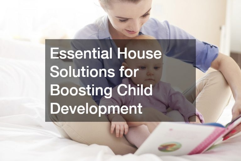 Essential House Solutions for Boosting Child Development