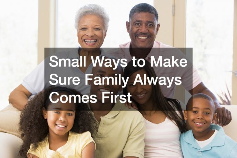 Small Ways to Make Sure Family Always Comes First - Children First America